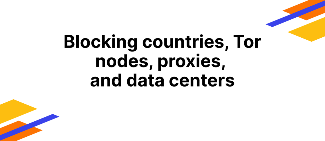 Blocking countries, Tor nodes, proxies, and data centers