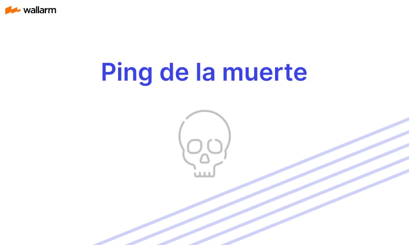¿Qué es el Ping de la Muerte y métodos para mitigarlo? — Wallarm