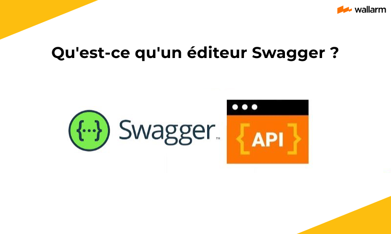 Qu'est-ce qu'un éditeur Swagger ? Tutoriel de Wallarm - Wallarm