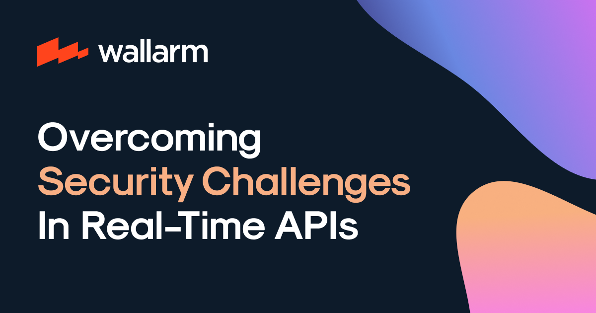 Overcoming Security Challenges in Real-Time APIs