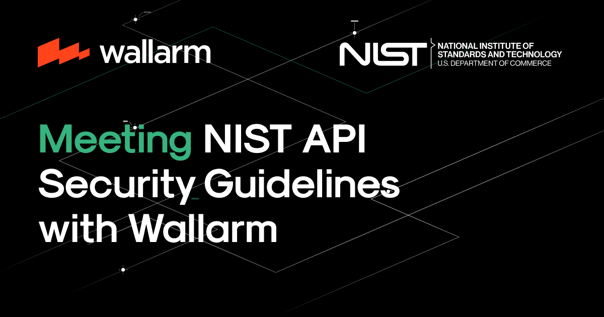 Meeting NIST API Security Guidelines with Wallarm