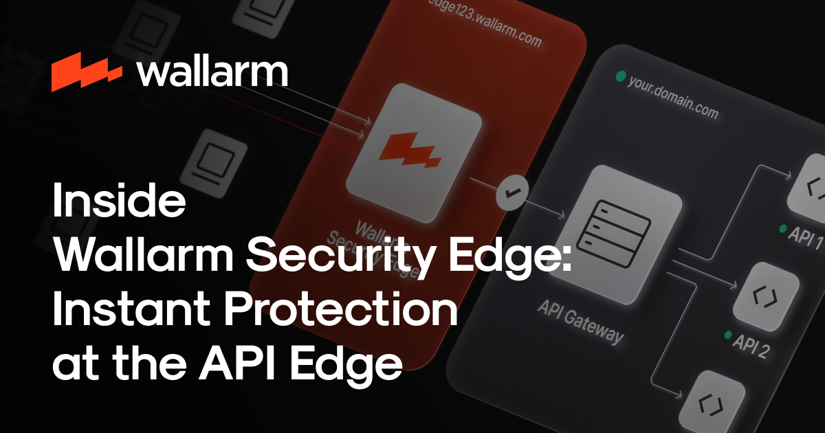 Inside Wallarm Security Edge: Instant Protection at the API Edge — API Security